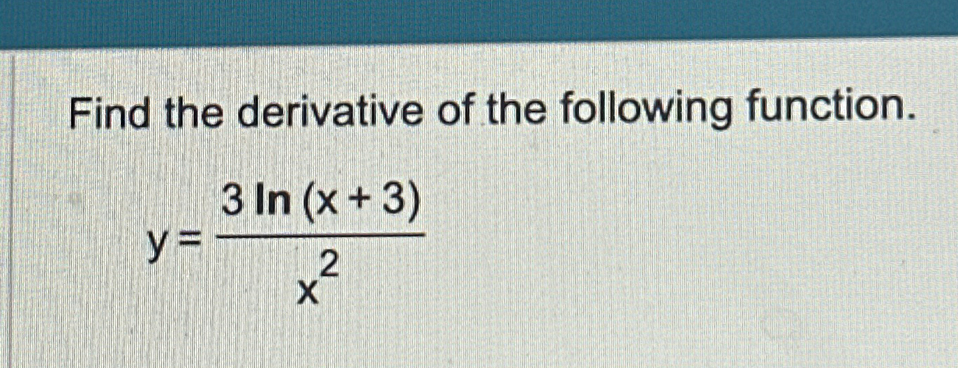 Solved Find the derivative of the following | Chegg.com