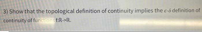 Solved 3) Show that the topological definition of continuity | Chegg.com