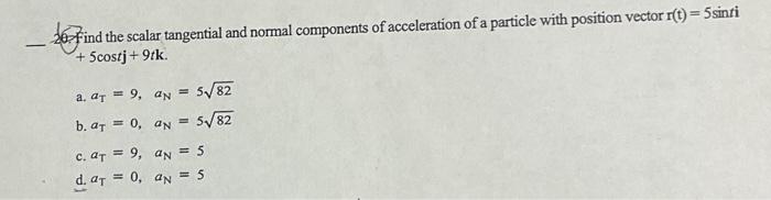Solved 26. Find the scalar tangential and normal components | Chegg.com