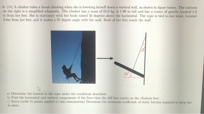 Solved 6. (15) A climber takes a break climbing when she is | Chegg.com