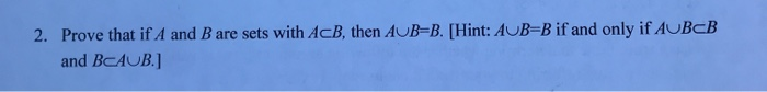 Solved 2. Prove that if A and B are sets with ACB, then | Chegg.com