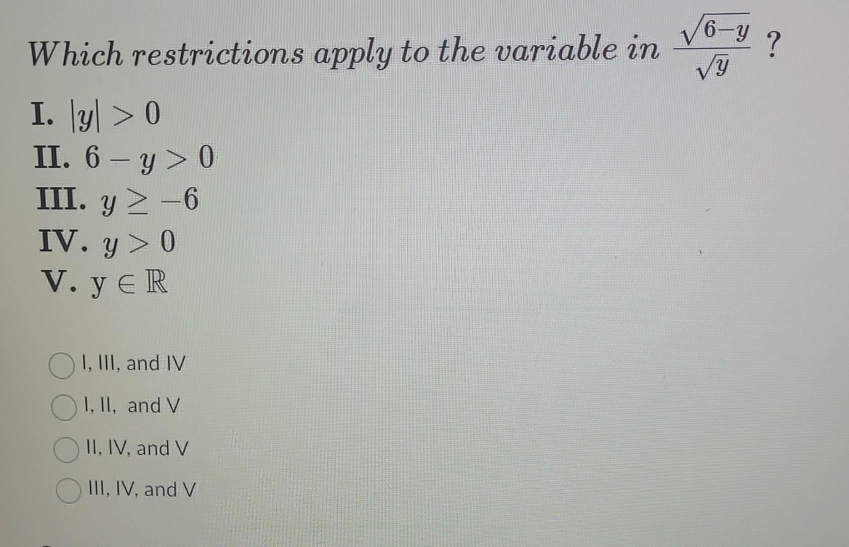 Solved Which restrictions apply to the variable in y6−y? I. | Chegg.com