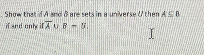 Solved Show that if A and B are sets in a universe U then | Chegg.com