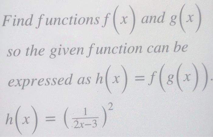 Solved Find functions f (x) and g(x) so the given function | Chegg.com