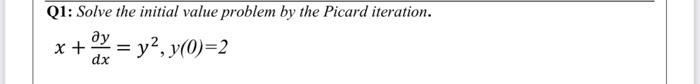 Solved Q1: Solve the initial value problem by the Picard | Chegg.com