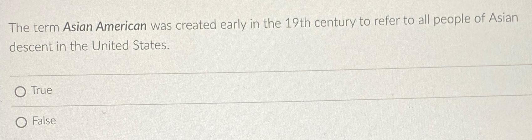 Solved The term Asian American was created early in the 19th | Chegg.com