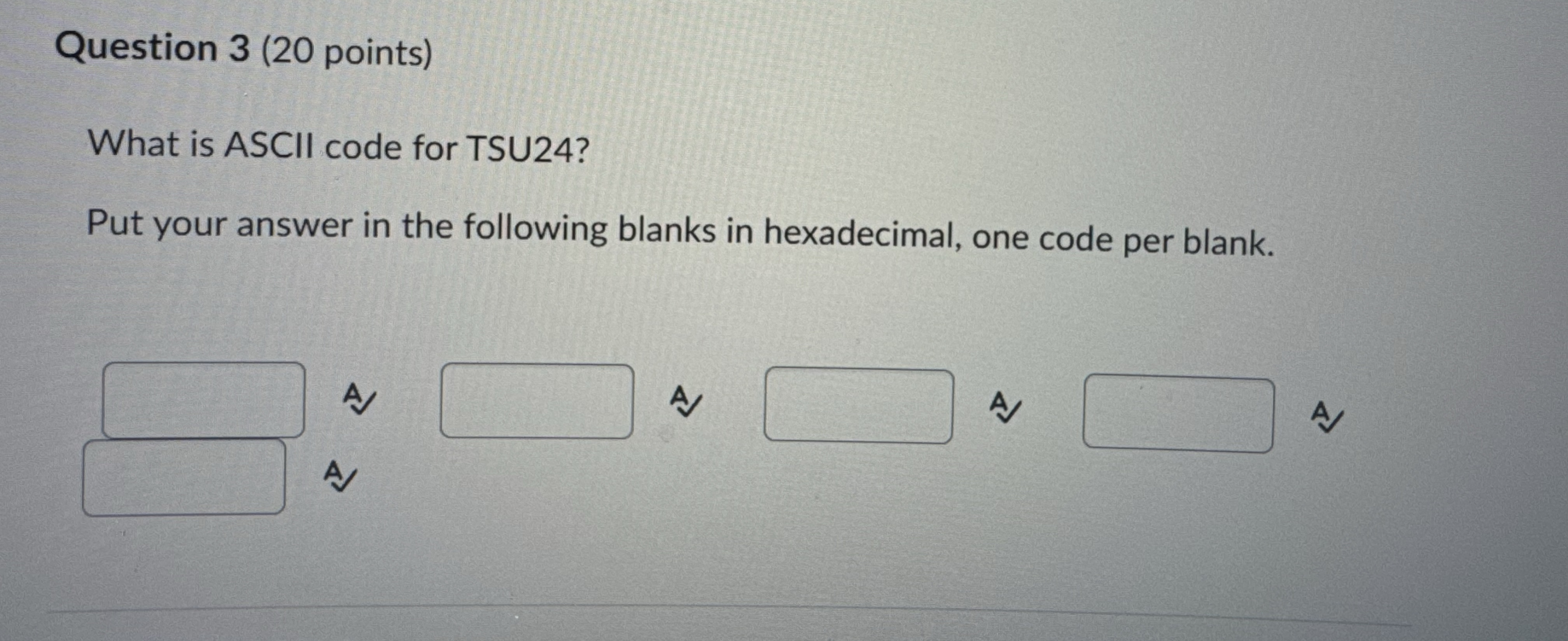 Solved Question 3 (20 ﻿points)What is ASCII code for | Chegg.com