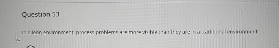 Solved Question 53In a lean environment, process problems | Chegg.com