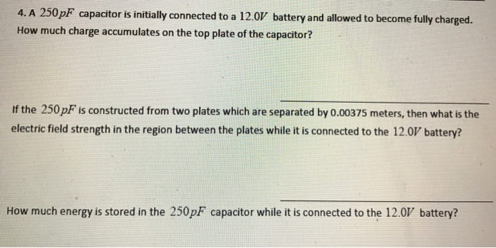 Solved 4.A 250pF capacitor is initially connected to a 12.0V | Chegg.com