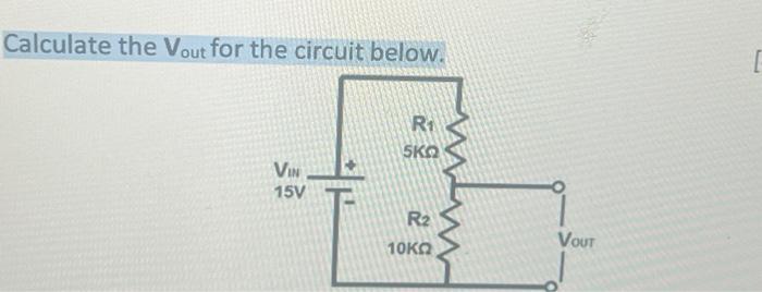 Solved Calculate the Vout for the circuit below. VIN 15V +2 | Chegg.com