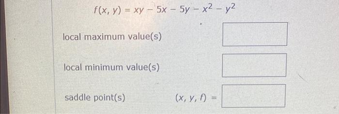 Solved f(x,y)=xy-5x-5y-x^2-y^2 Im trying to find the local | Chegg.com