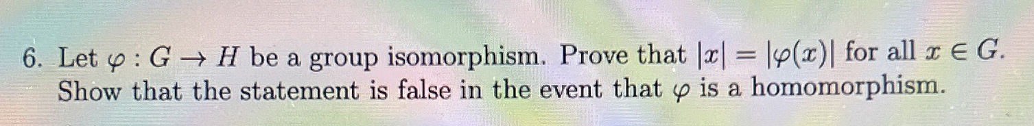 Solved Let φ:G→H ﻿be a group isomorphism. Prove that | Chegg.com