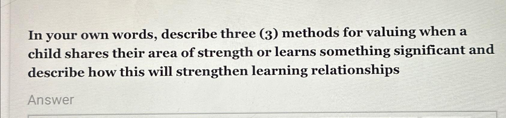 Solved In your own words, describe three (3) ﻿methods for | Chegg.com