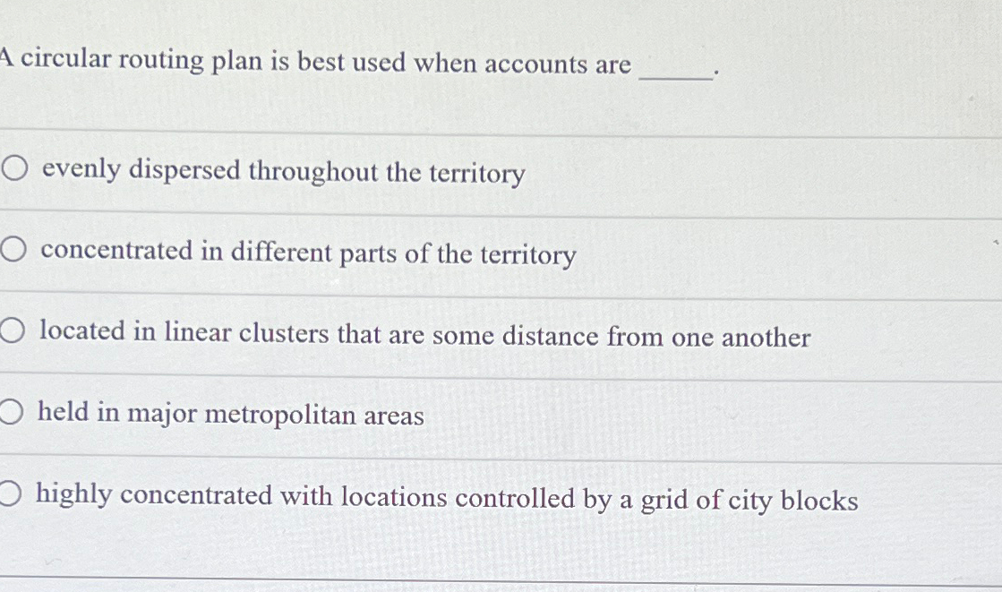 Solved A circular routing plan is best used when accounts | Chegg.com