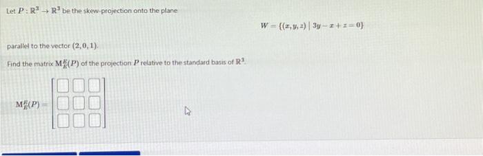 Solved Let P: R³ R³ be the skew-projection onto the plane | Chegg.com