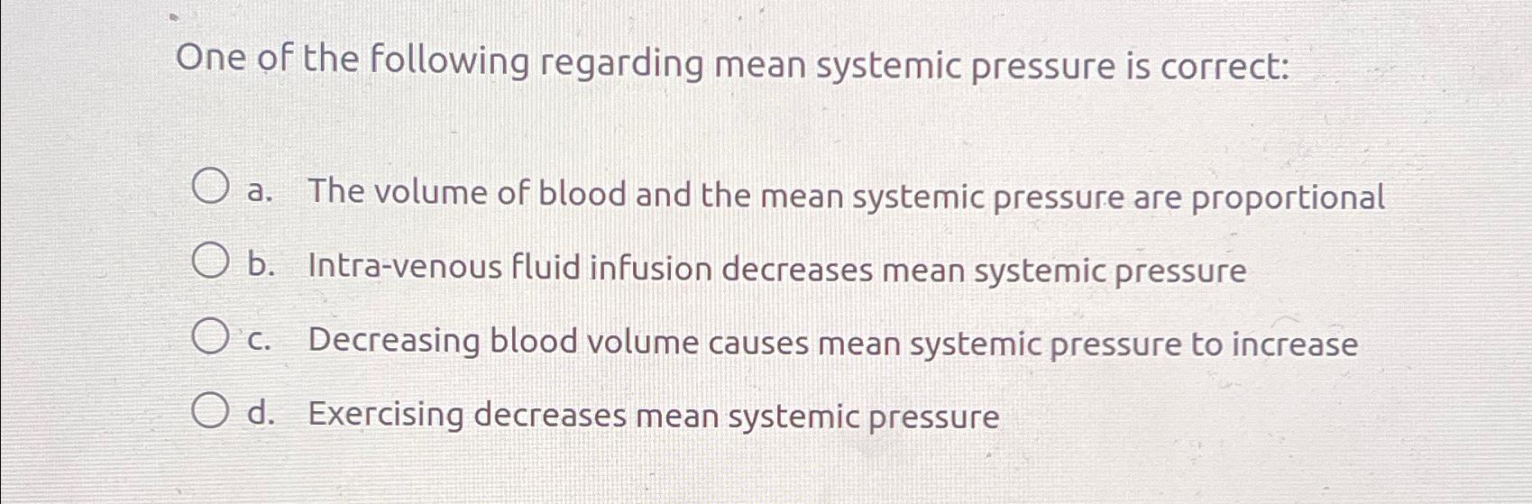 Solved One of the following regarding mean systemic pressure | Chegg.com