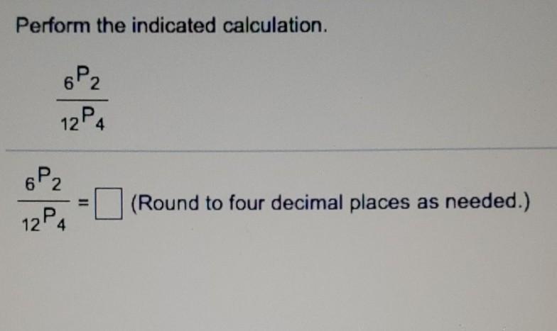 Solved Perform the indicated calculation. 6P2 12' 4 6P2 II | Chegg.com