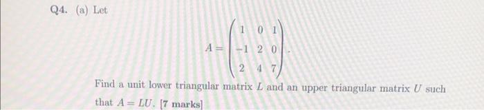 Solved Q4 A Let A ⎝⎛1−12024107⎠⎞ Find A Unit Lower