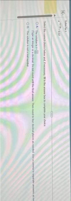 Solved e−013t=0.87 Select the correct choice below and, If | Chegg.com