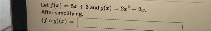 Solved Let f(x) = 5x + 3 and g(x) = 2x² + 2x. After | Chegg.com
