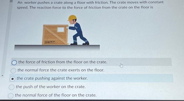 Solved An worker pushes a crate along a floor with friction. | Chegg.com