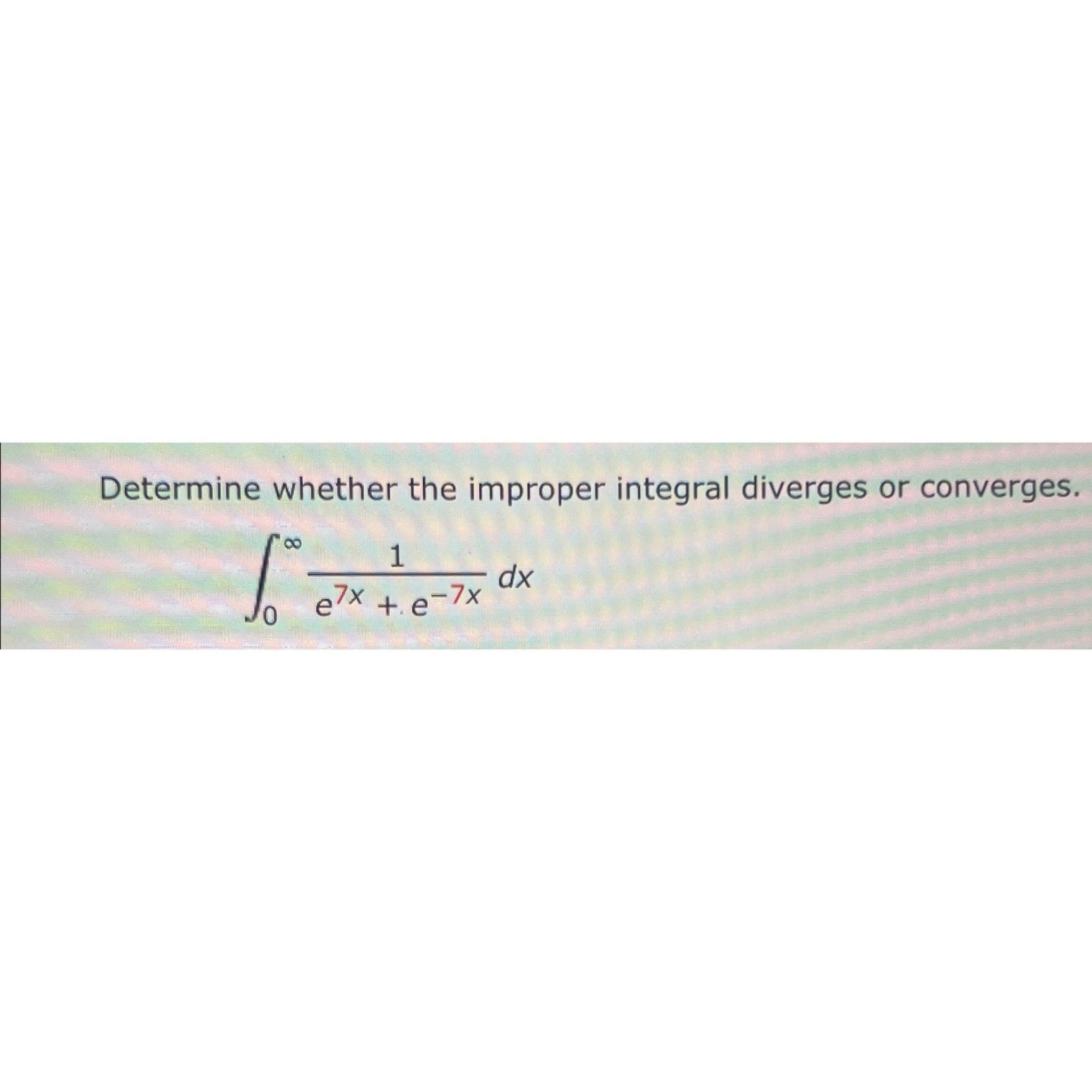 Solved Determine whether the improper integral diverges or | Chegg.com