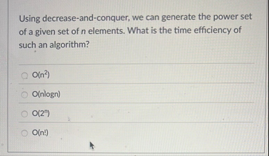 Solved Using decrease-and-conquer, we can generate the power | Chegg.com