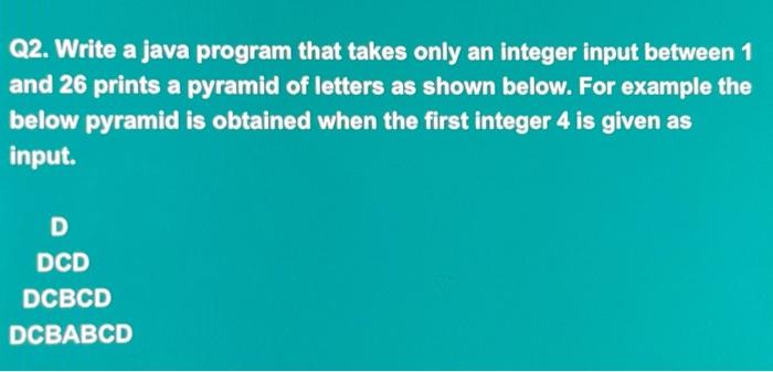Solved Q2. Write a java program that takes only an integer | Chegg.com