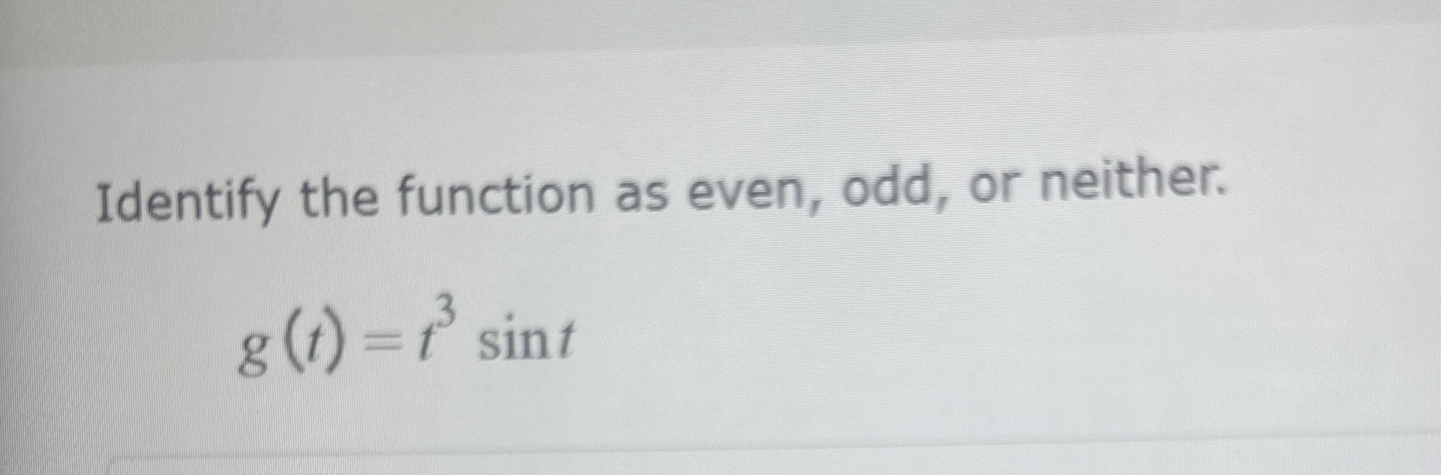 Solved Identify the function as even, odd, or | Chegg.com