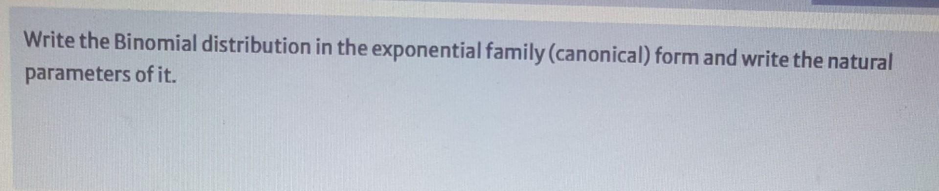Solved Write the Binomial distribution in the exponential | Chegg.com