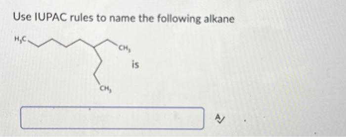 Solved Use IUPAC rules to name the following alkane | Chegg.com