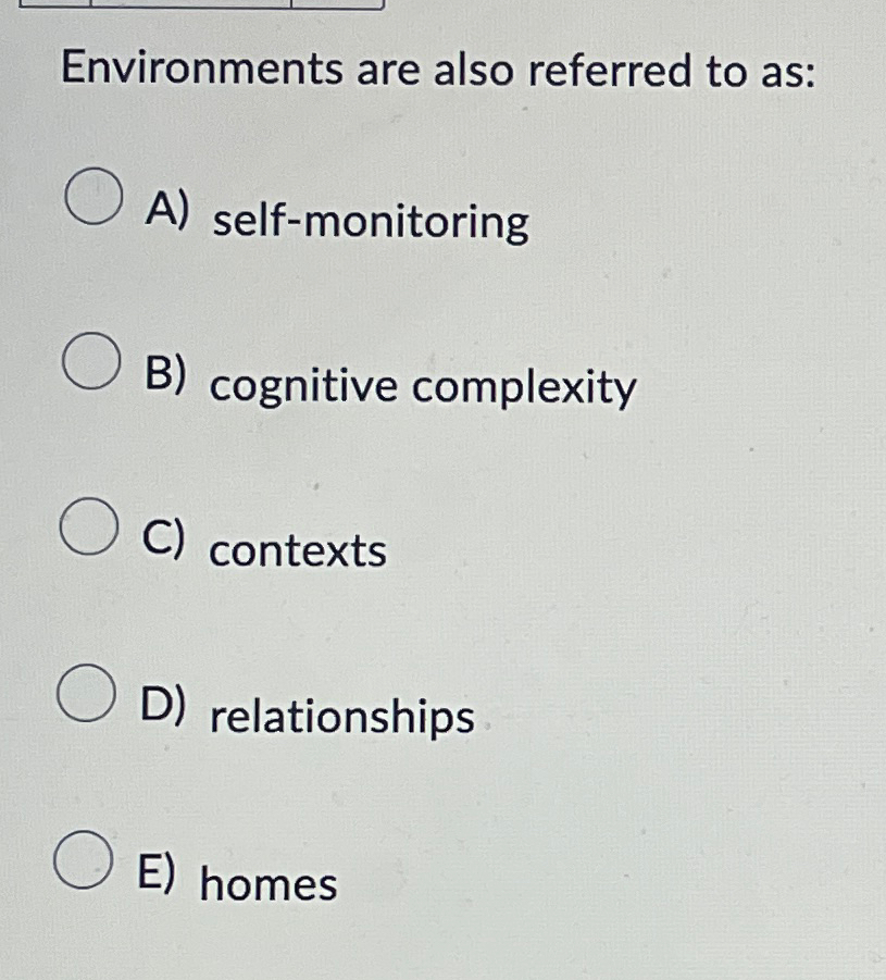 Solved Environments are also referred to as:A) | Chegg.com