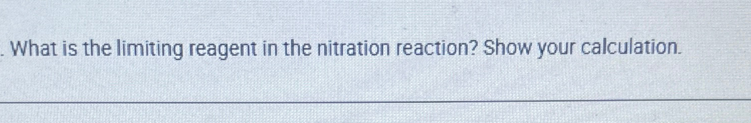 Solved What is the limiting reagent in the nitration | Chegg.com