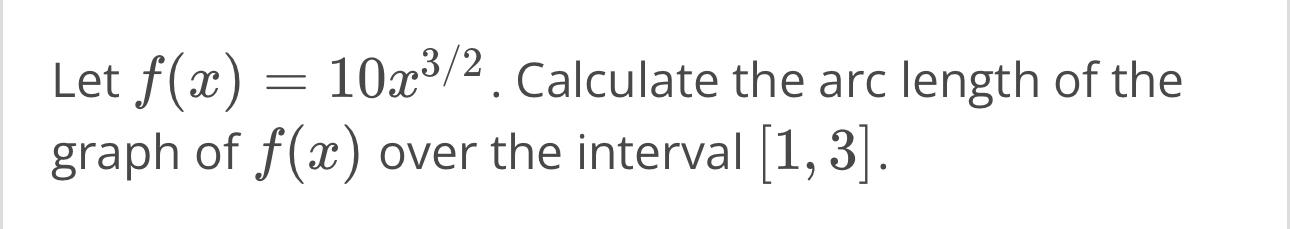 Solved Let f(x)=10x32. ﻿Calculate the arc length of the | Chegg.com
