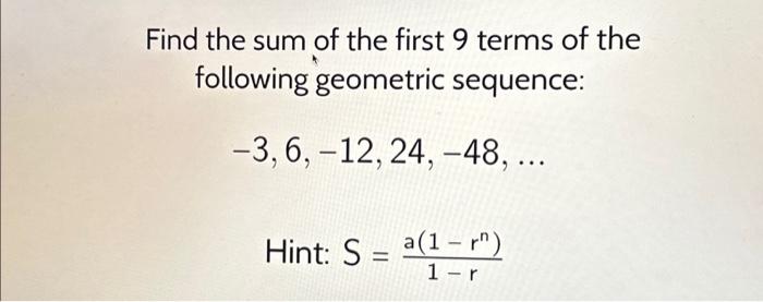 Solved Find the sum of the first 9 terms of the following | Chegg.com