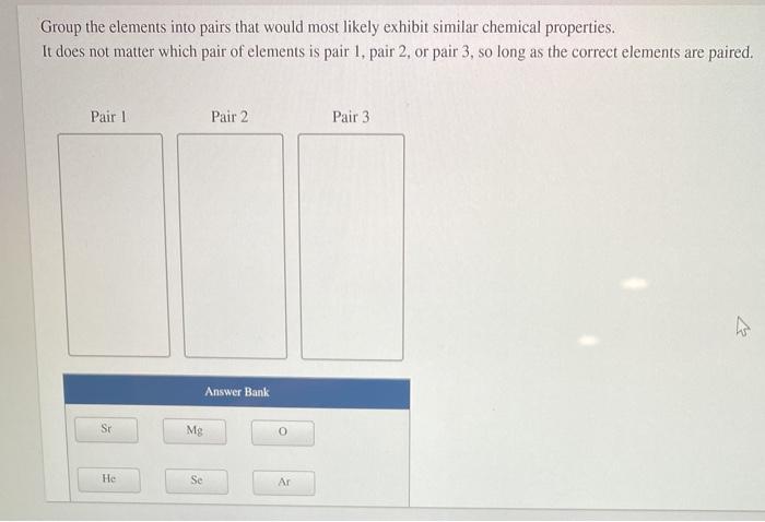 Solved Group the elements into pairs that would most likely | Chegg.com