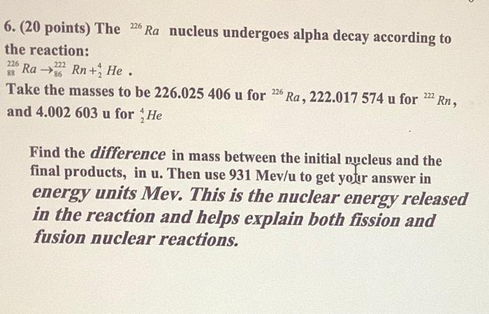 Solved 6. (20 points) The 226 Ra nucleus undergoes alpha | Chegg.com