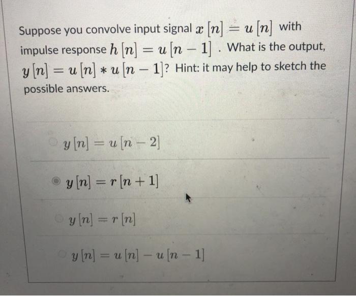 Solved Suppose you convolve input signal x [n] = u [n] with | Chegg.com
