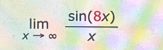 Solved limx→∞sin(8x)x | Chegg.com