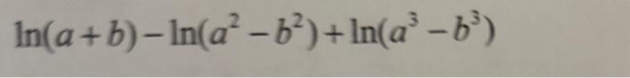 Solved ln(a+b)−ln(a2−b2)+ln(a3−b3) | Chegg.com