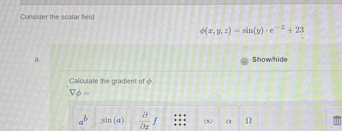 Solved Consider the scalar field ϕ(x,y,z)=sin(y)⋅e−z+23 a. | Chegg.com