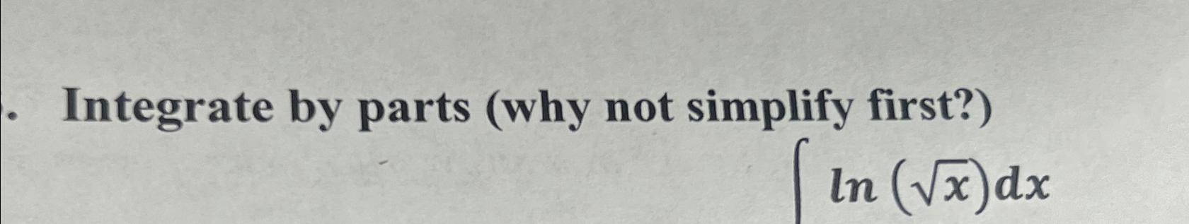 Solved Integrate by parts (why not simplify | Chegg.com