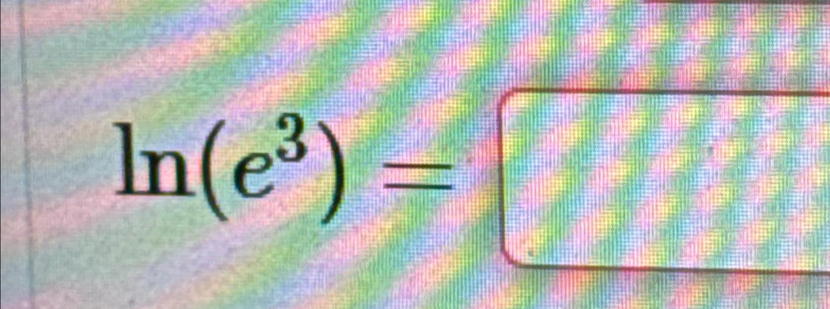 Solved ln(e3)= | Chegg.com