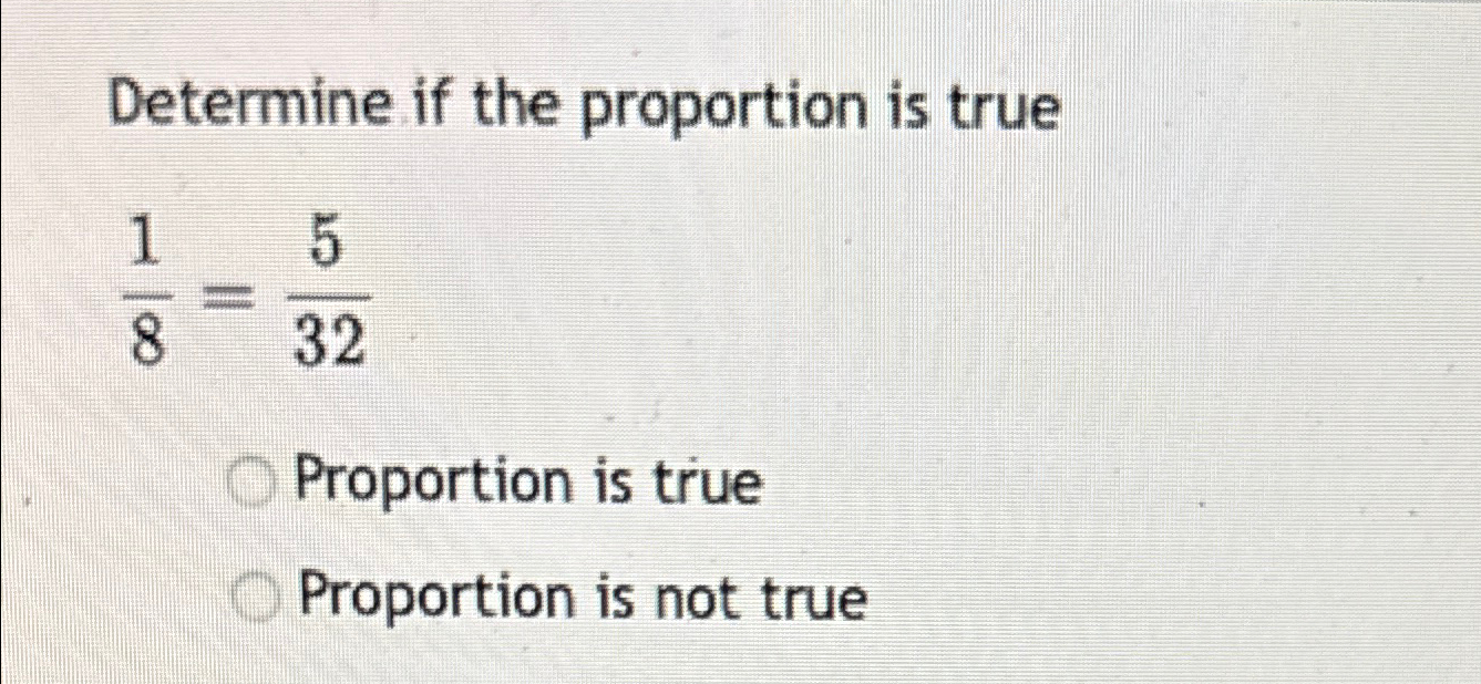 Solved Determine if the proportion is true18=532Proportion | Chegg.com