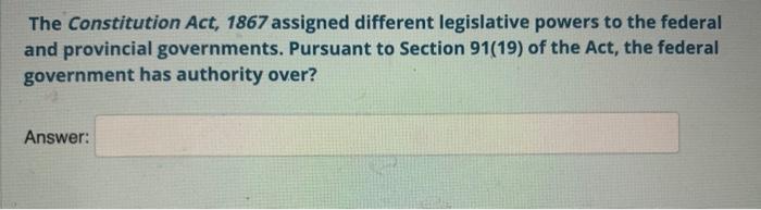 The Constitution Act, 1867 assigned different | Chegg.com