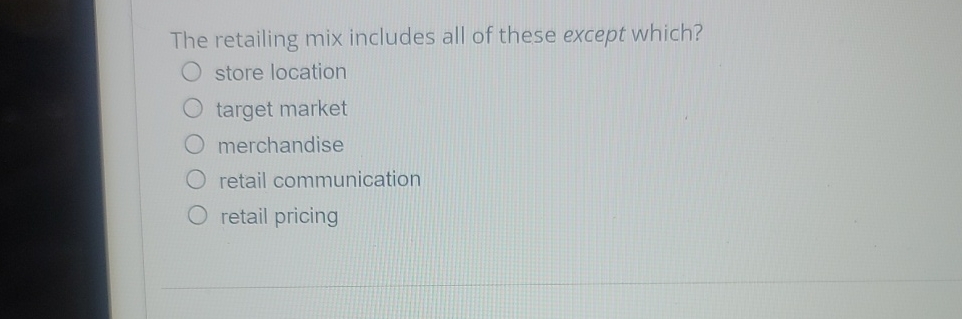 Solved The Retailing Mix Includes All Of These Except 4134