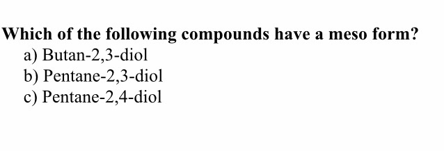 Solved Which of the following compounds have a meso form? a) | Chegg.com