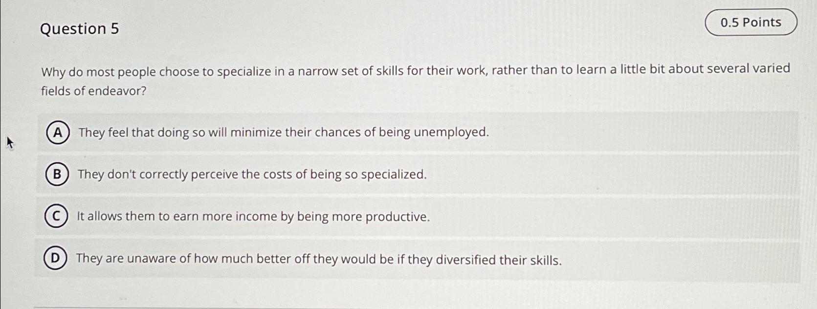 Solved Question 5Why do most people choose to specialize in | Chegg.com
