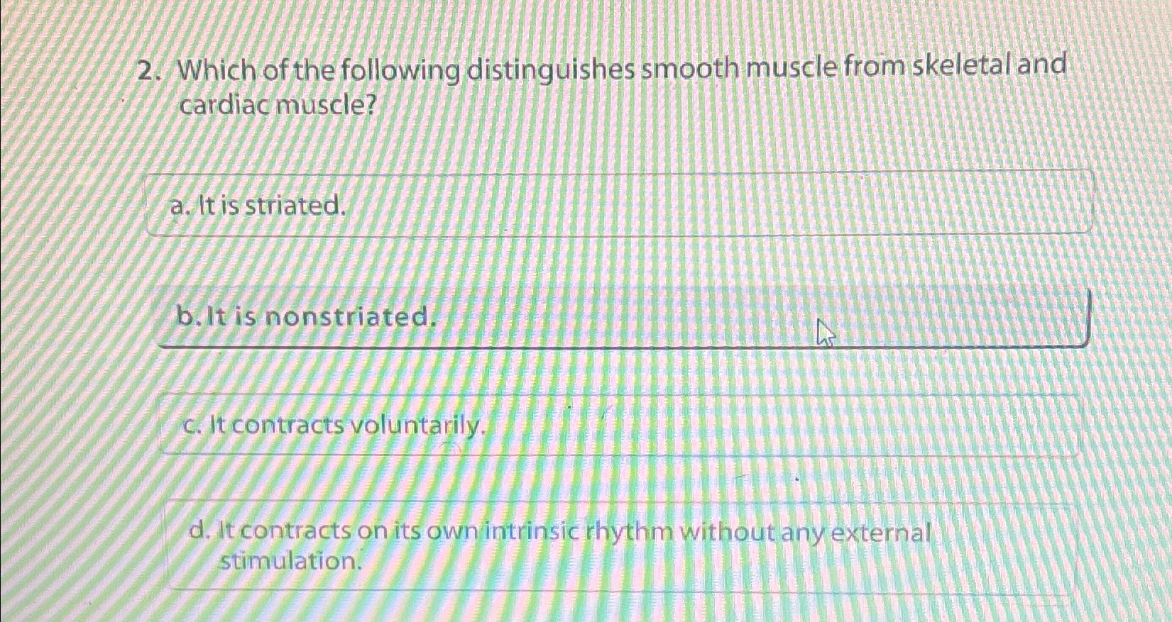 Which of the following distinguishes smooth muscle | Chegg.com
