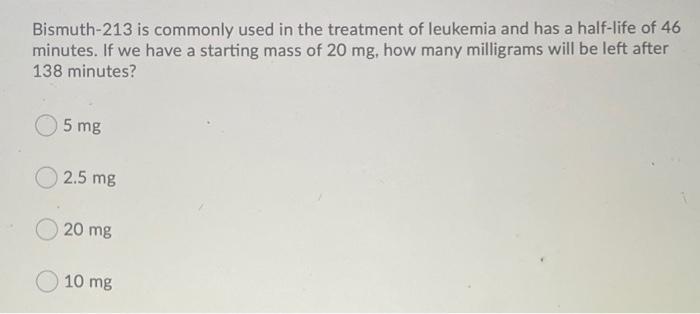 Solved Bismuth-213 is commonly used in the treatment of | Chegg.com